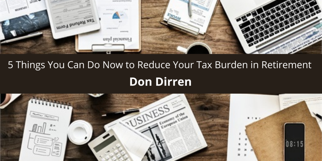 Don Dirren Shares 5 Things You Can Do Now to Reduce You in Retirement ...